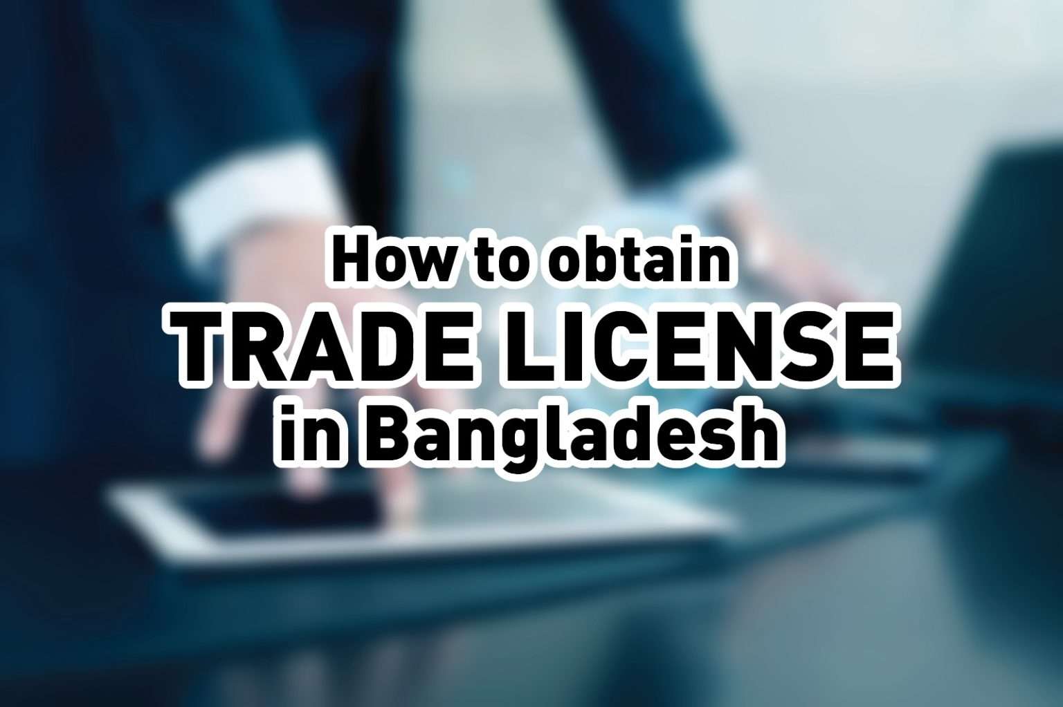 How to get Trade License in Bangladesh – Tuhin & Partners