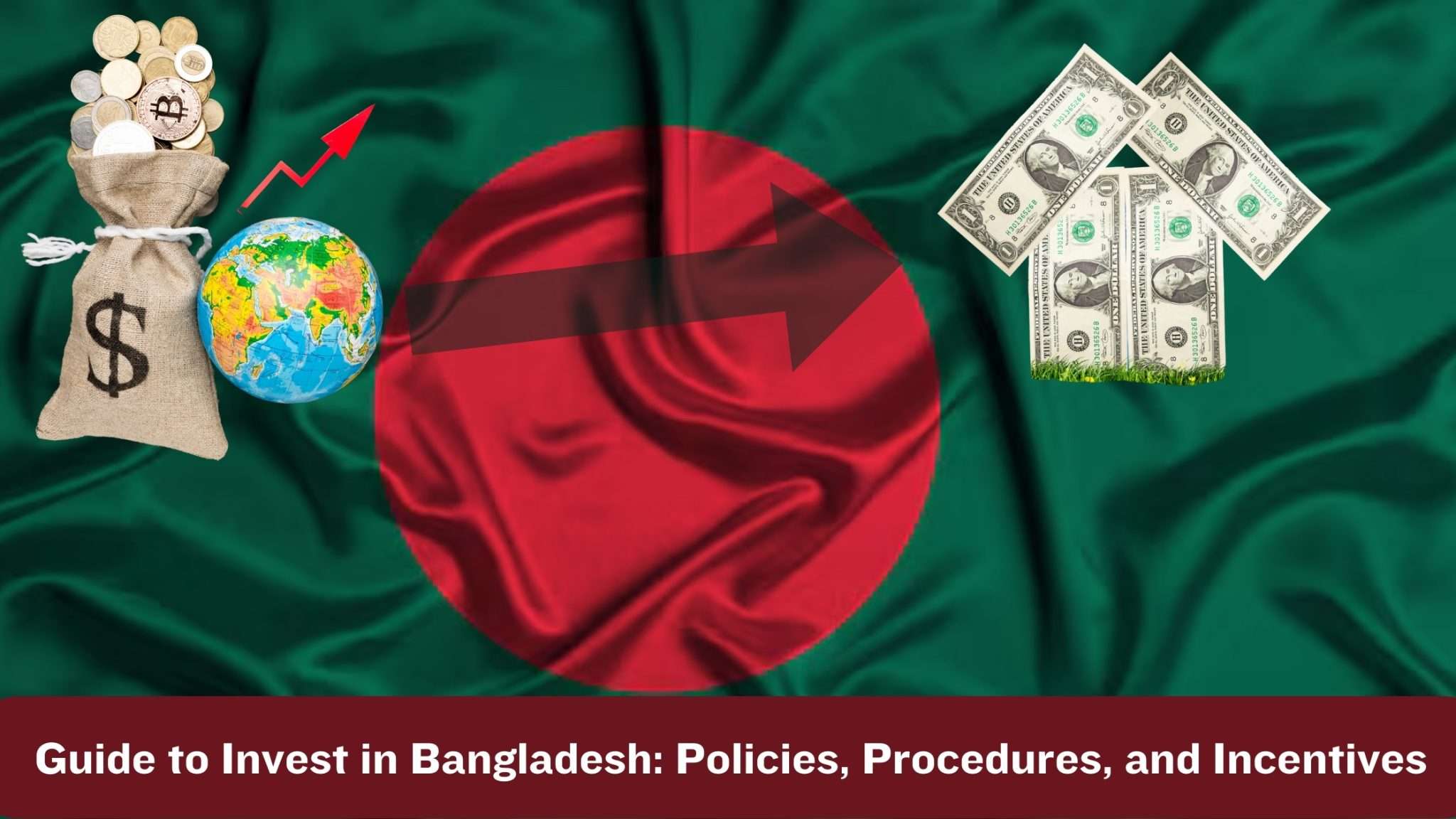 Guide to Invest in Bangladesh: Policies, Procedures, and Incentives